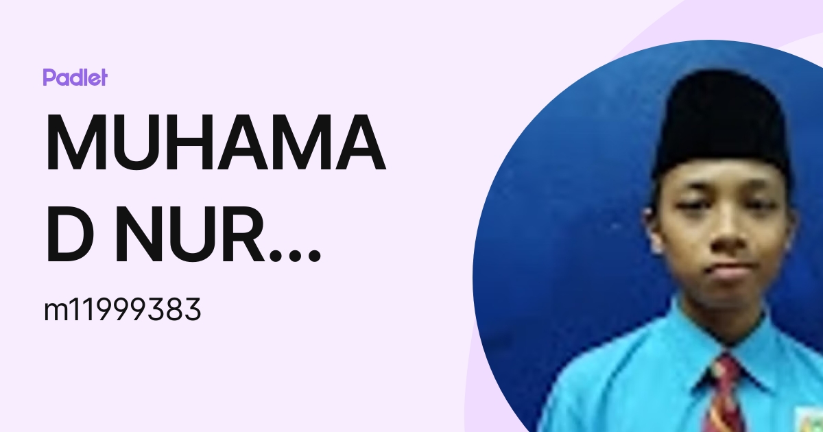 MUHAMAD NUR FATTAH BIN SHAHLI Moe (m11999383) profile | Padlet