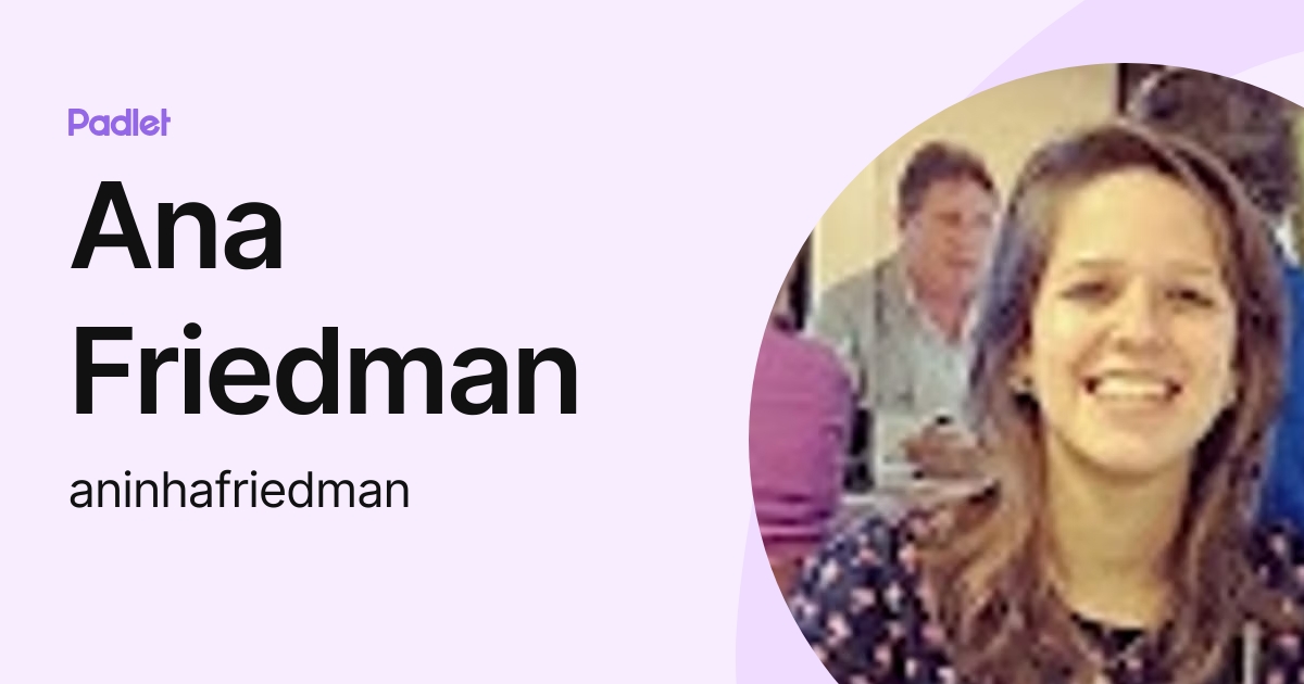 Ana Friedman (aninhafriedman) profile | Padlet