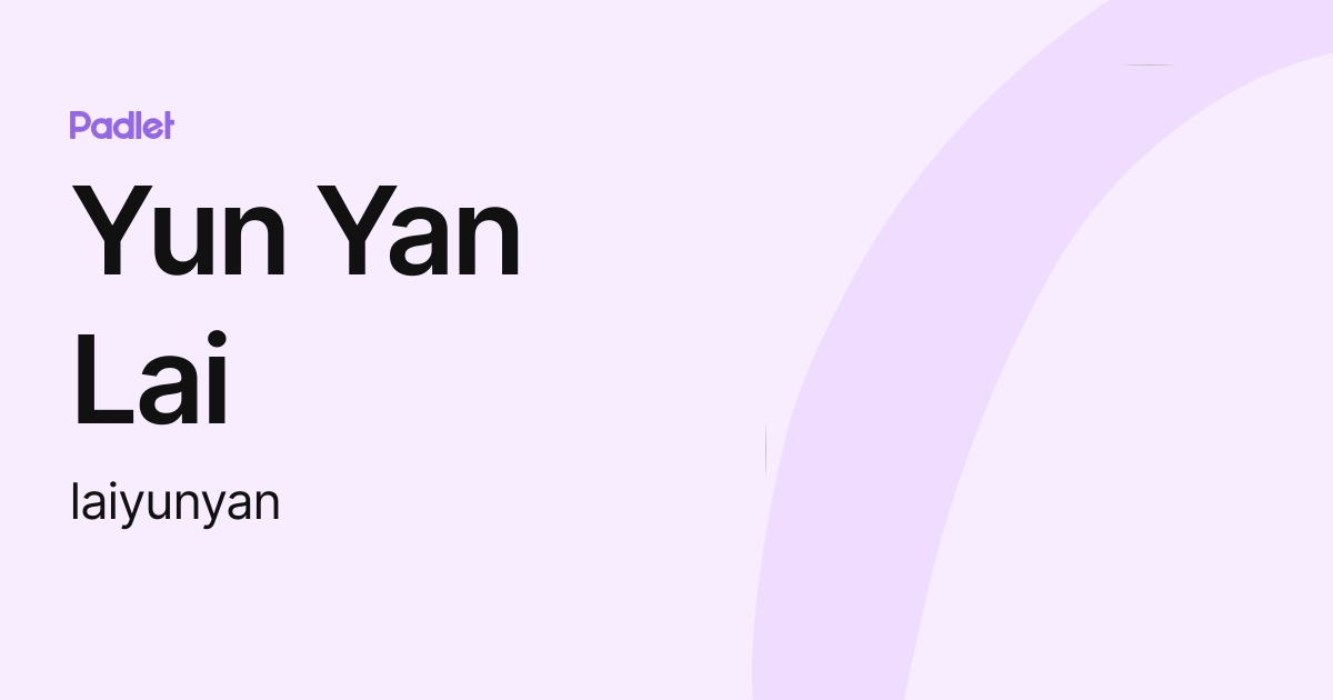 Yun Yan Lai (laiyunyan) profile | Padlet