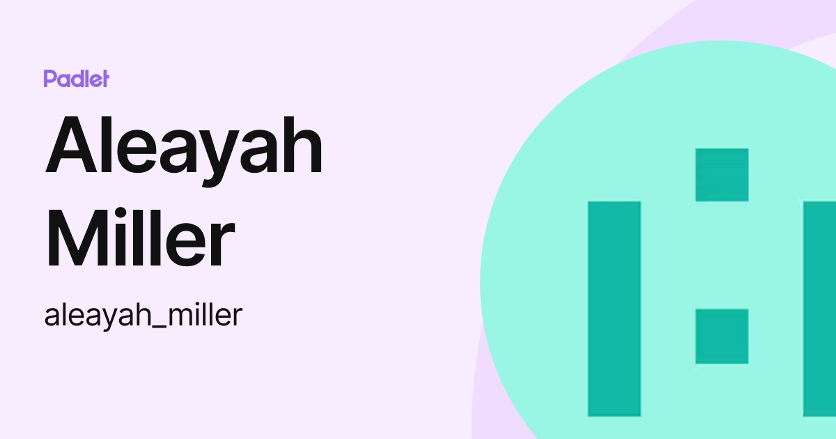 Aleayah Miller (aleayah_miller) profile | Padlet
