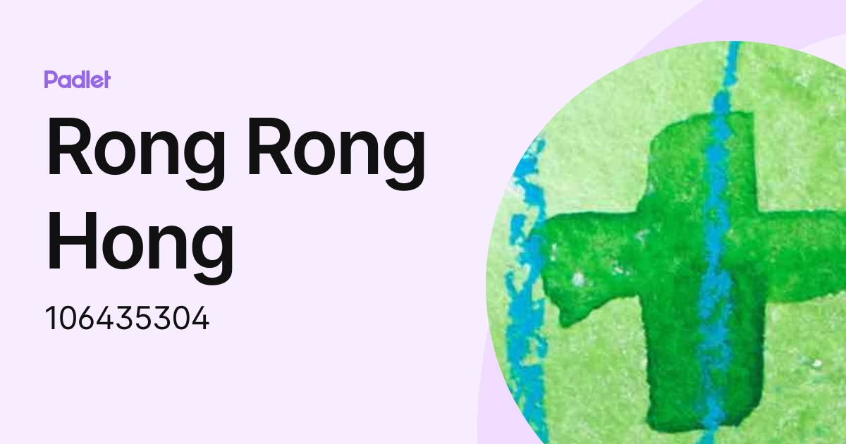 Rong Rong Hong (106435304) profile | Padlet
