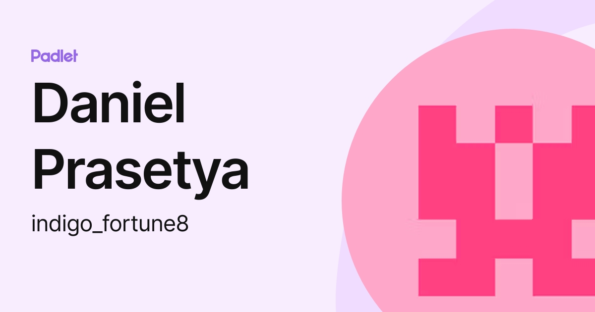 Daniel Prasetya (indigo_fortune8) profile | Padlet