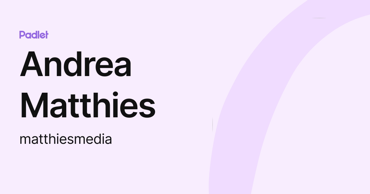 Andrea Matthies (matthiesmedia) profile | Padlet