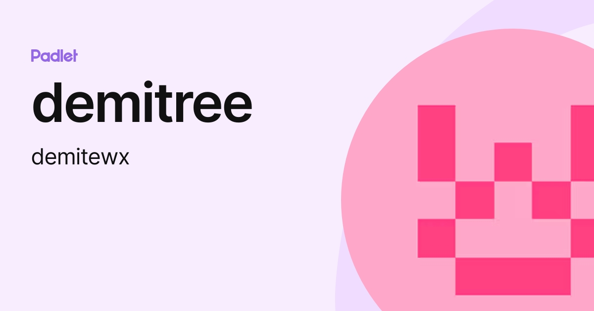 demitree (demitewx) profile | Padlet