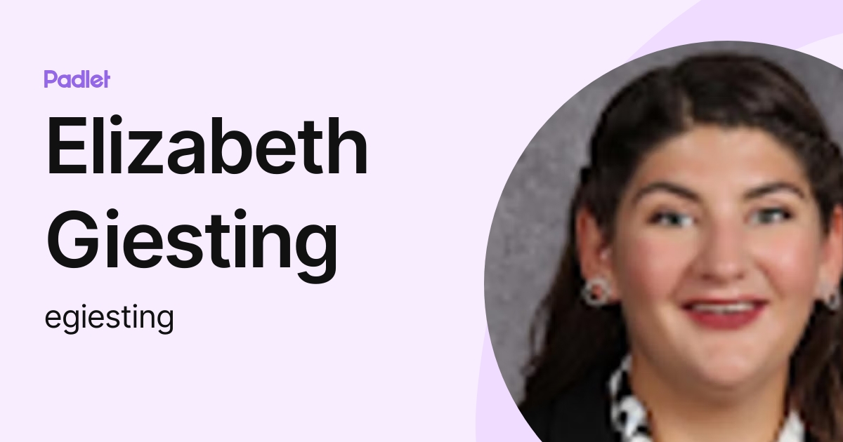 Elizabeth Giesting (egiesting) profile | Padlet
