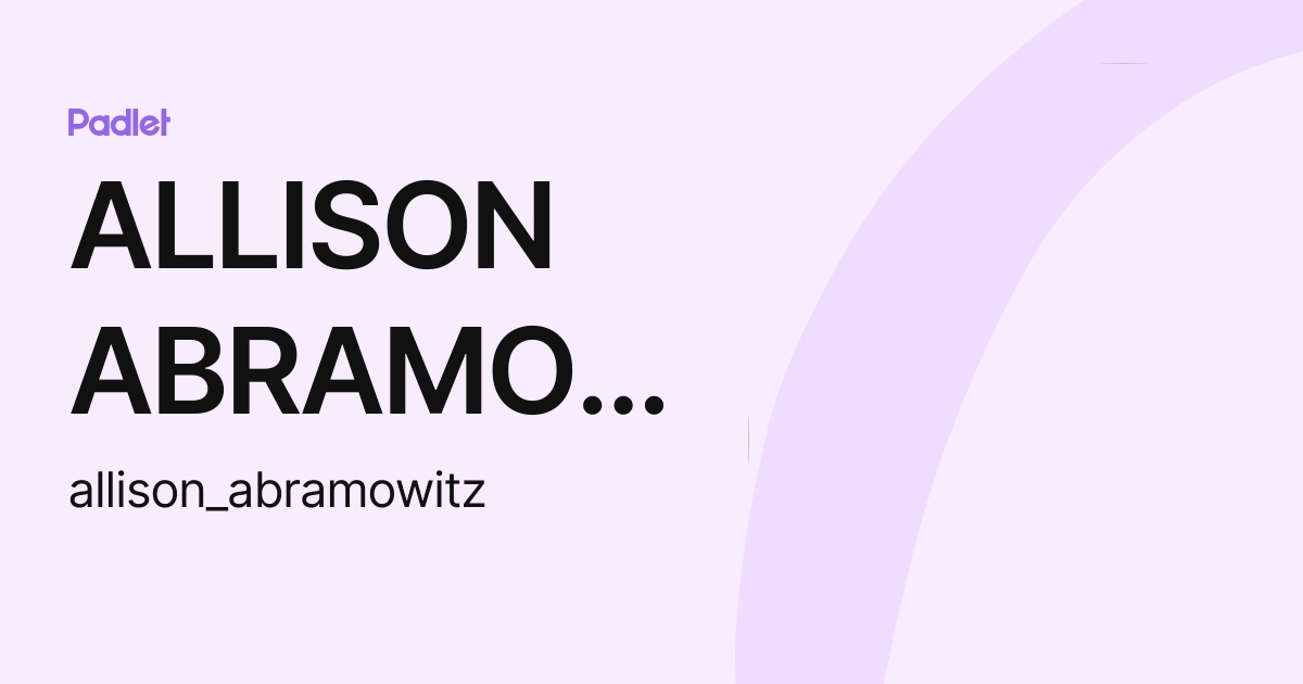 ALLISON ABRAMOWITZ (allison_abramowitz) profile | Padlet