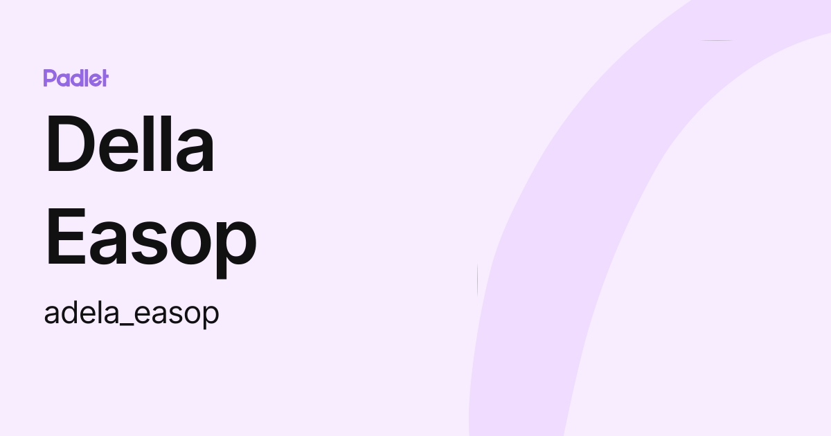 Della Easop (adela_easop) profile | Padlet