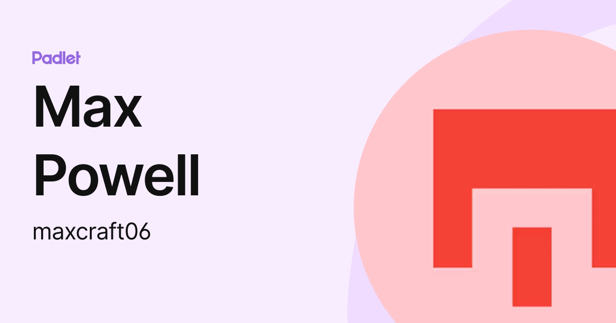 Max Powell (maxcraft06) profile | Padlet