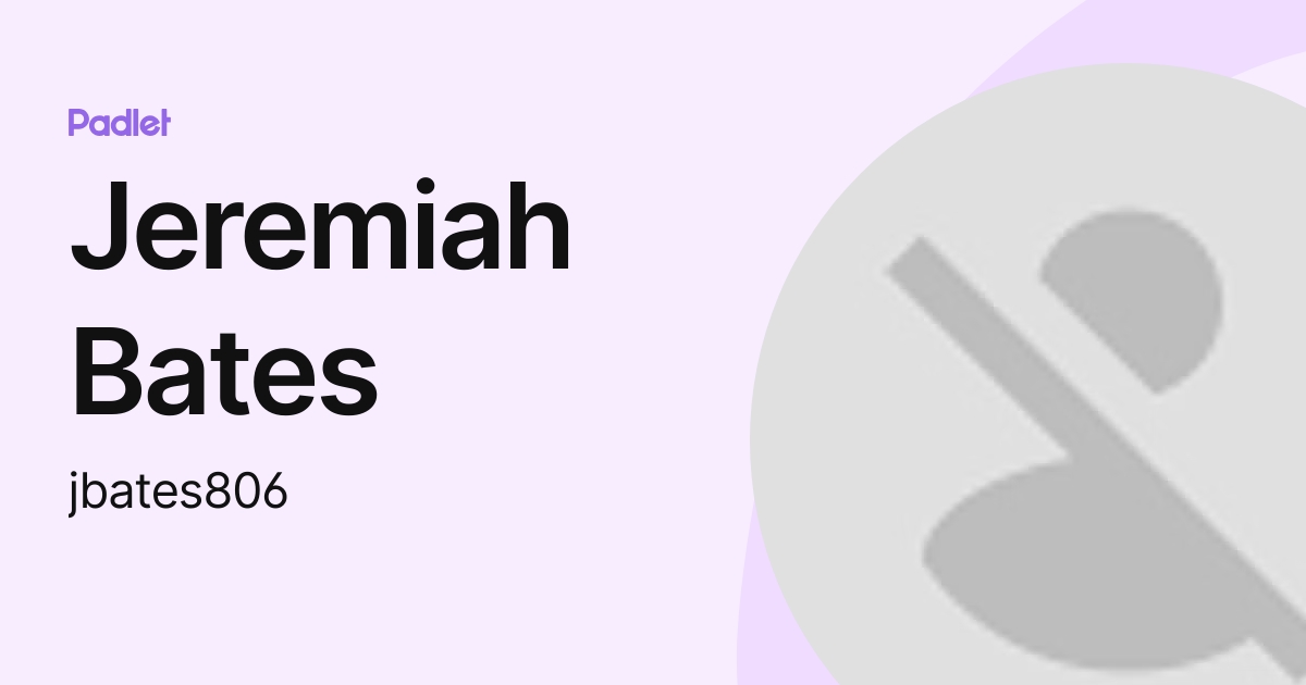Jeremiah Bates (jbates806) profile | Padlet