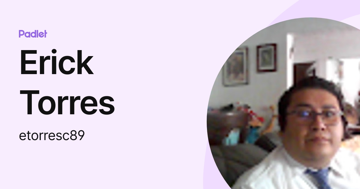 Erick Torres (etorresc89) profile | Padlet