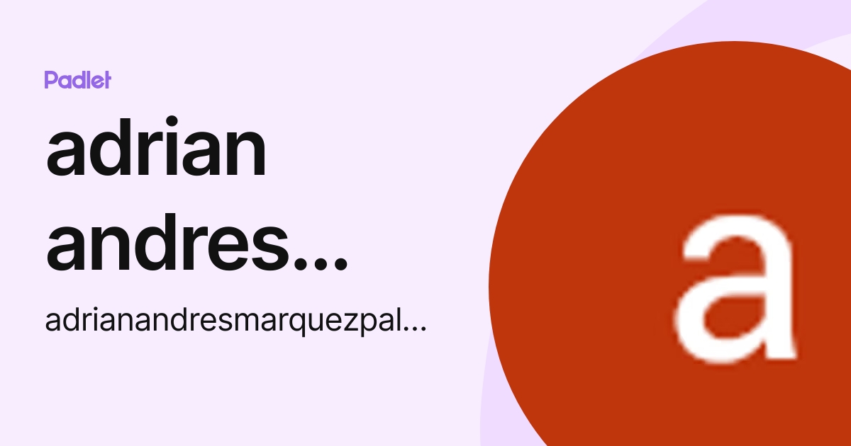 adrian andres Marquez Palacio (adrianandresmarquezpalacio) profile | Padlet