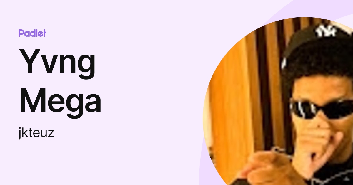 Yvng Mega (jkteuz) profile | Padlet