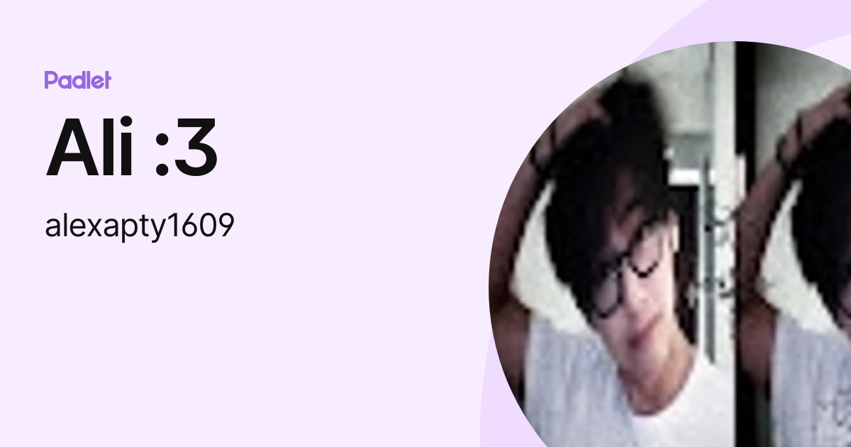 Ali :3 (alexapty1609) profile | Padlet
