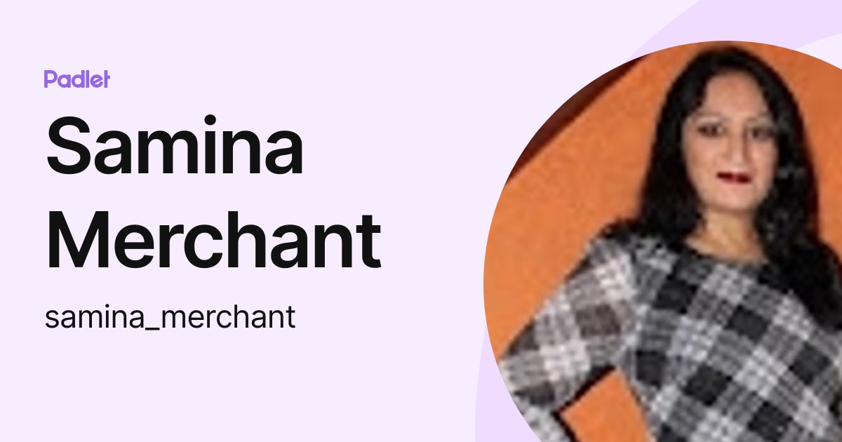 Samina Merchant (samina_merchant) profile | Padlet