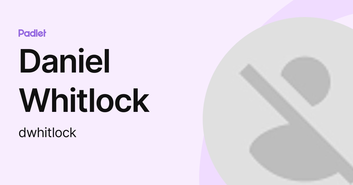 Daniel Whitlock (dwhitlock) profile | Padlet