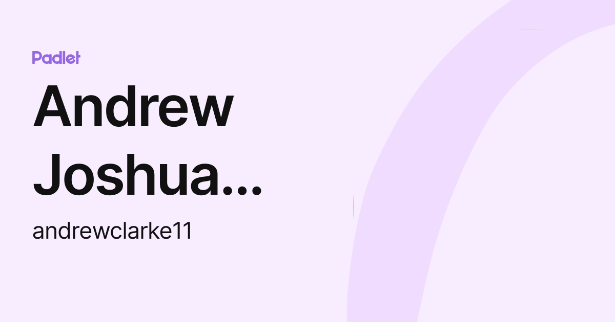 Andrew Joshua Clarke (andrewclarke11) profile | Padlet