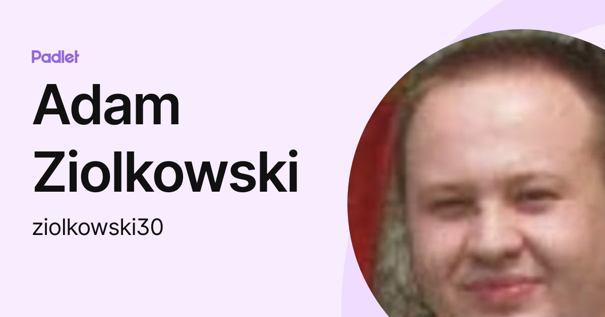 Adam Ziolkowski (ziolkowski30) profile | Padlet