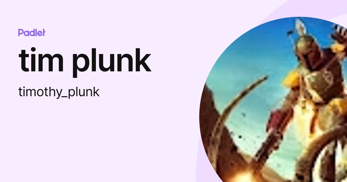 tim plunk (timothy_plunk) profile | Padlet