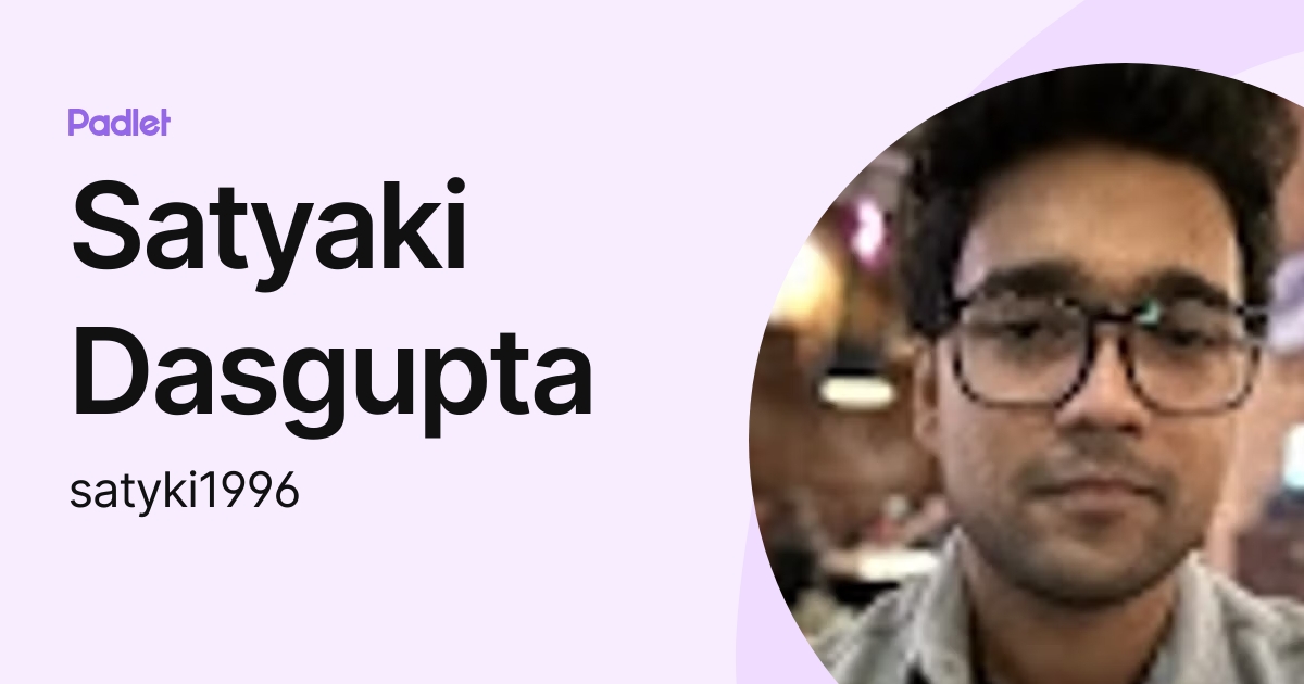 Satyaki Dasgupta (satyki1996) profile | Padlet