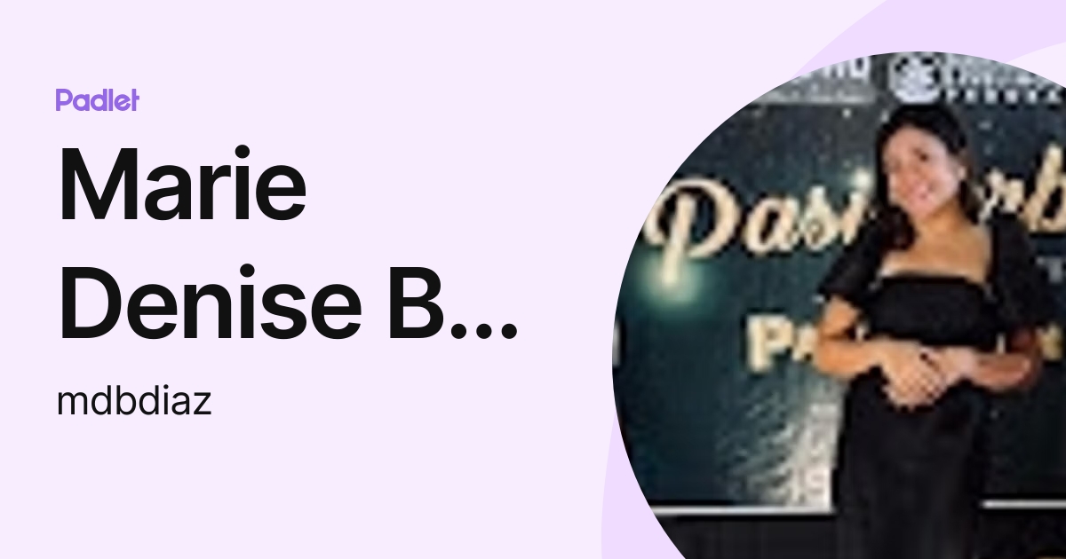 Marie Denise B Diaz (mdbdiaz) profile | Padlet