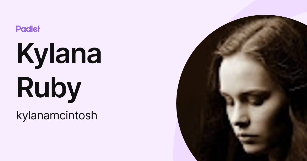 Kylana Ruby (kylanamcintosh) profile | Padlet