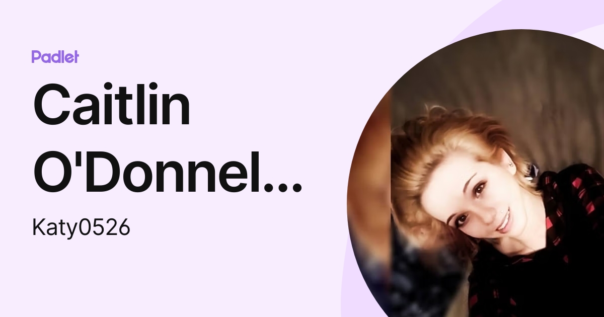 Caitlin O'Donnell (Katy) (Katy0526) profile | Padlet