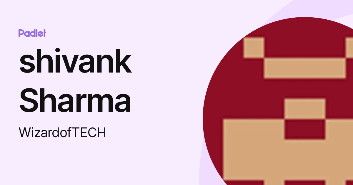 shivank Sharma (WizardofTECH) profile | Padlet