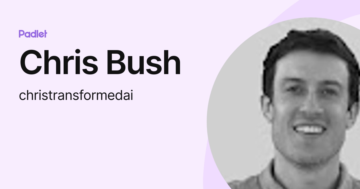 Chris Bush (christransformedai) profile | Padlet