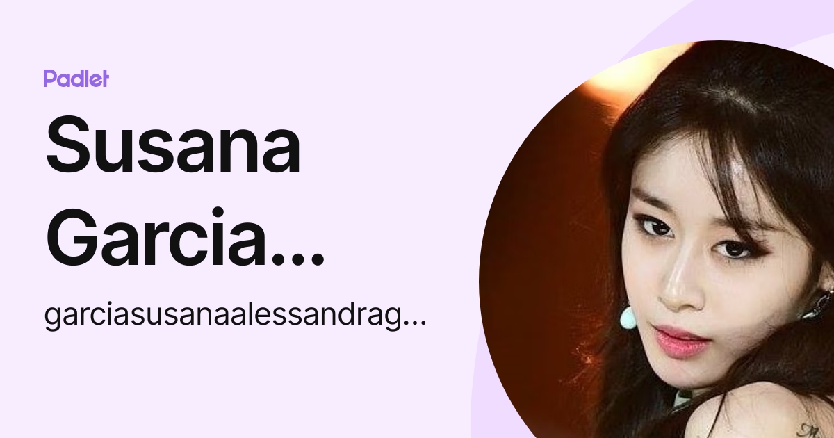 Susana Garcia Aguilar (garciasusanaalessandraguadalupe17b) profile | Padlet