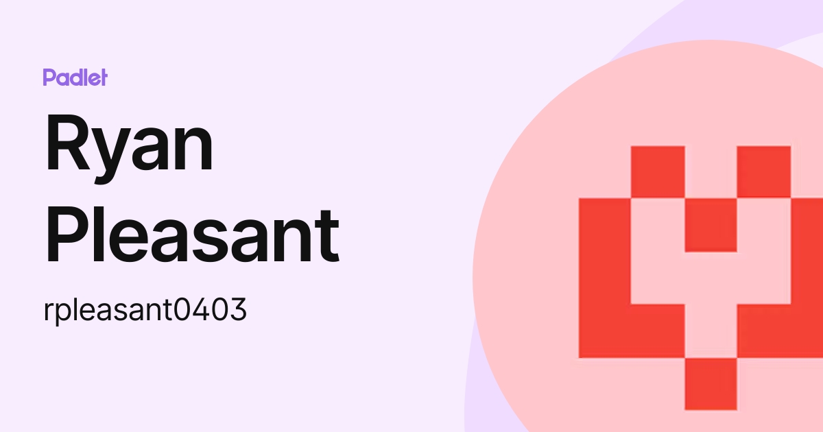 Ryan Pleasant (rpleasant0403) profile | Padlet