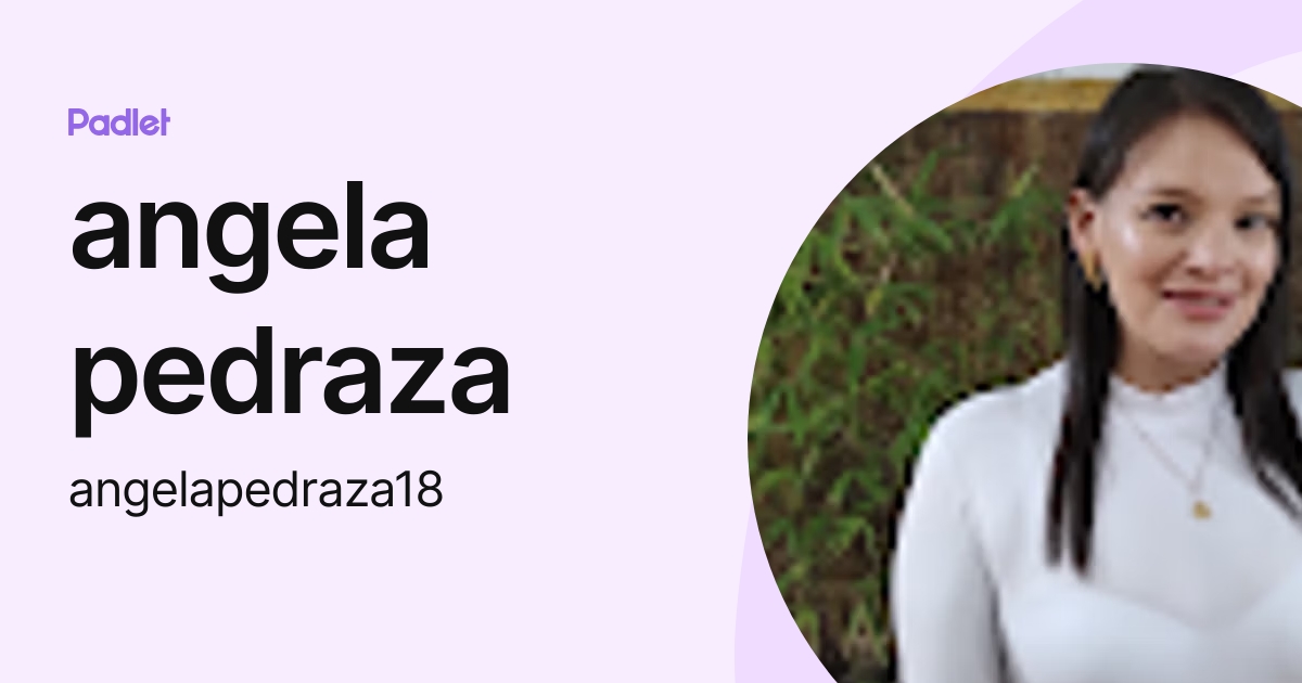 angela pedraza (angelapedraza18) profile | Padlet