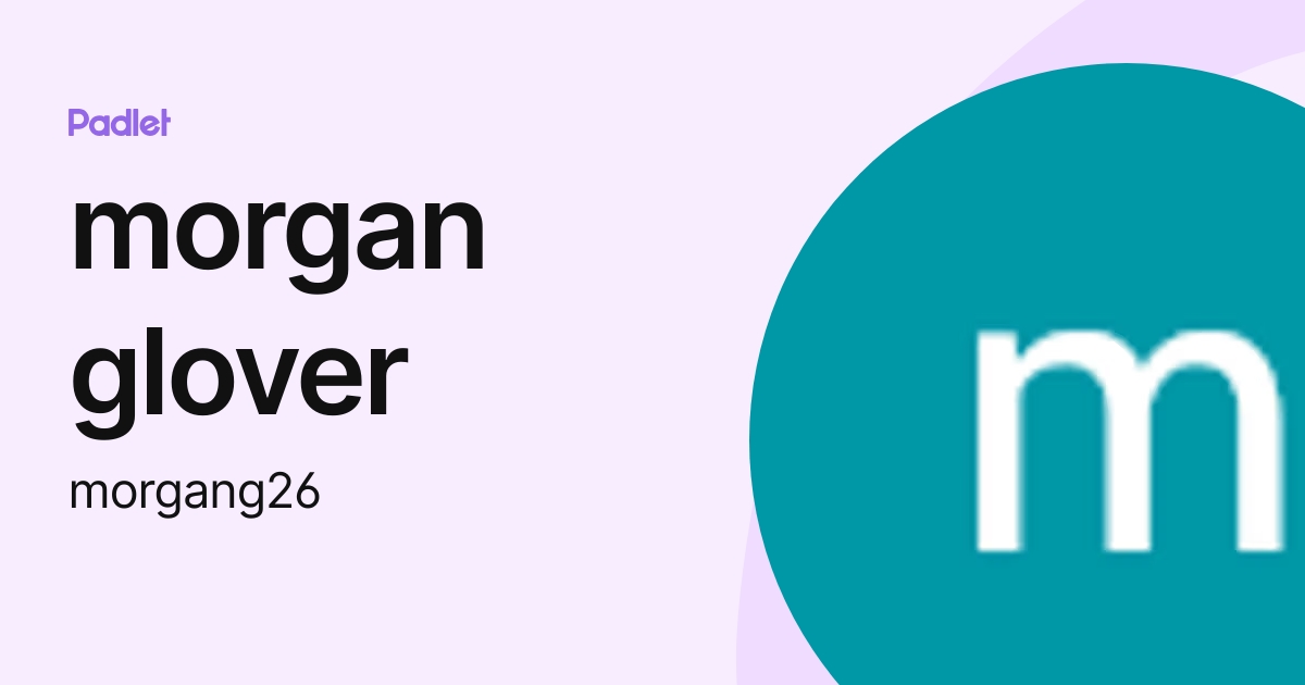 morgan glover (morgang26) profile | Padlet