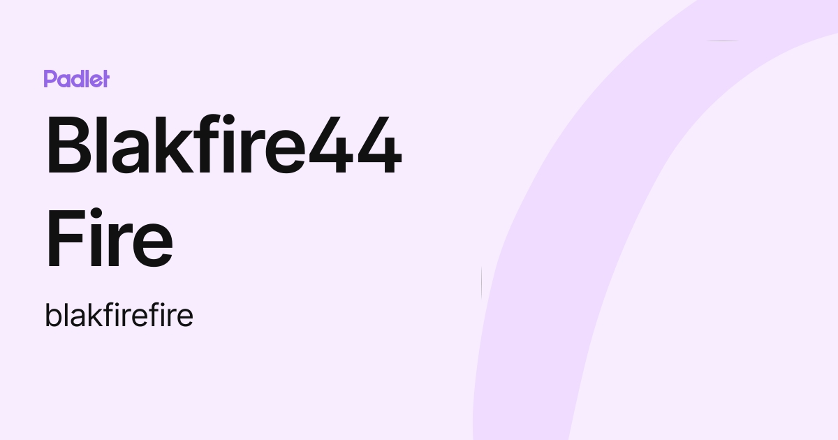 Blakfire44 Fire (blakfirefire) profile | Padlet