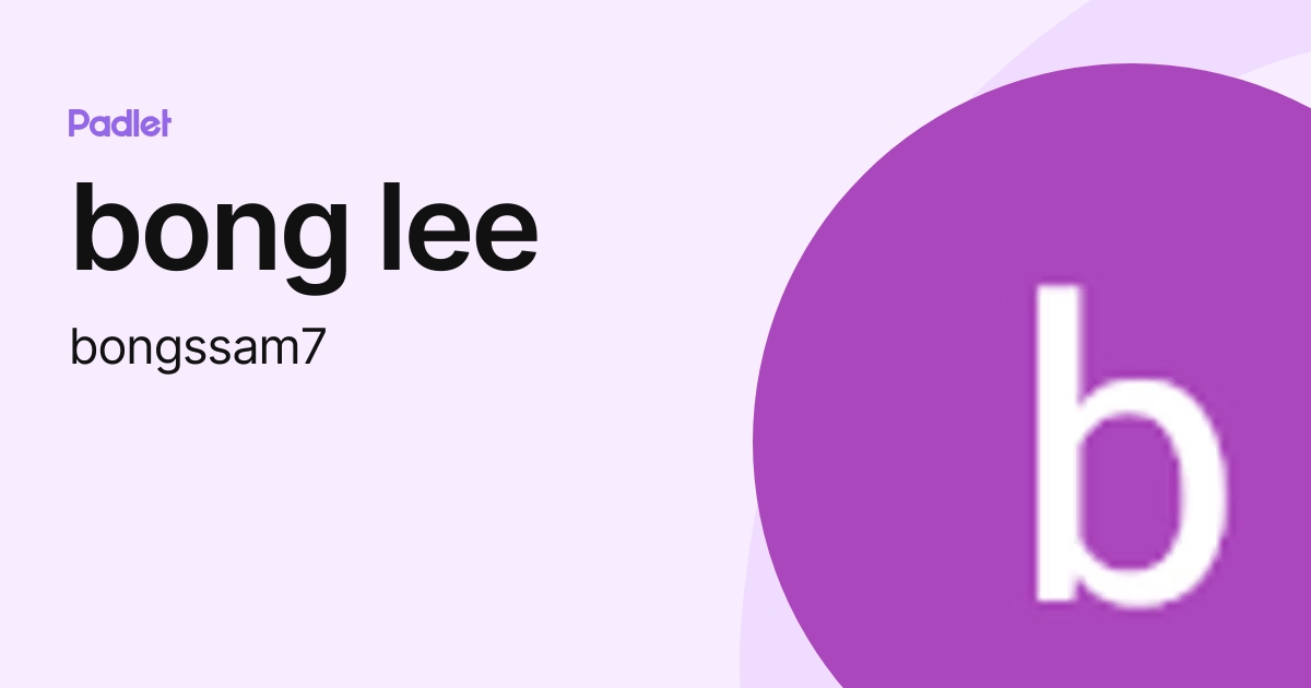 bong lee (bongssam7) profile | Padlet