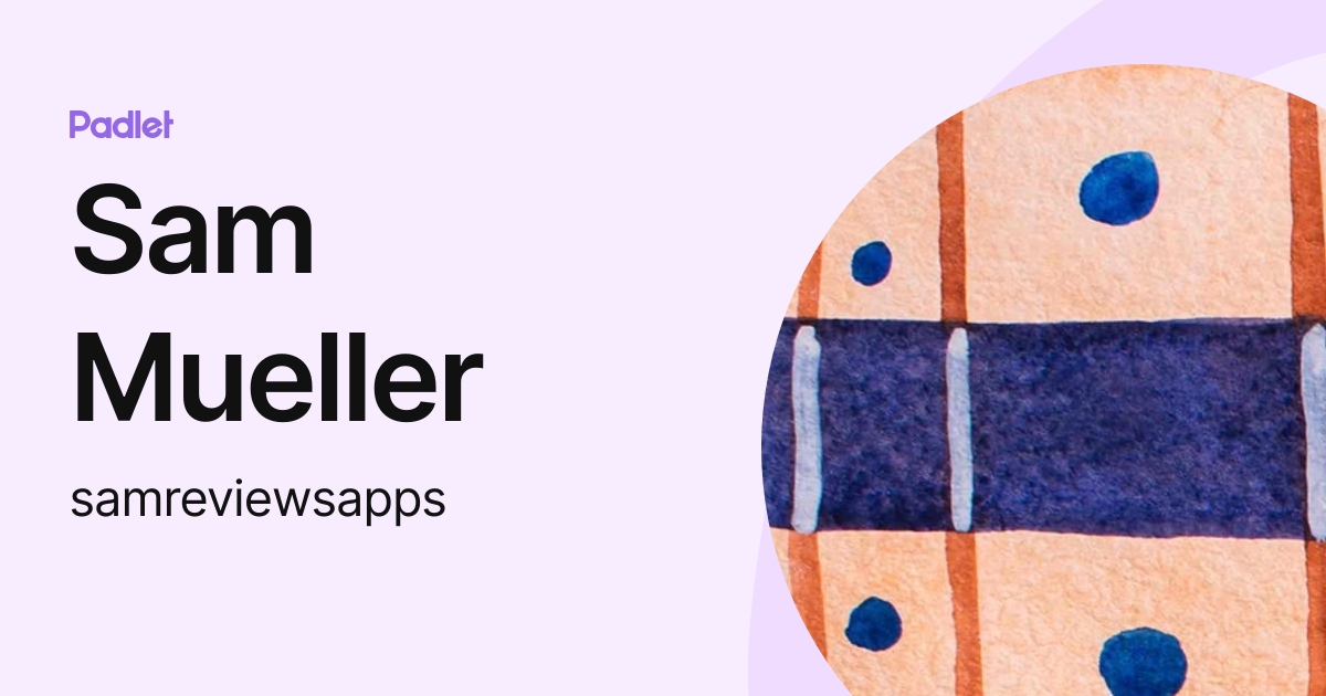 Sam Mueller (samreviewsapps) profile | Padlet