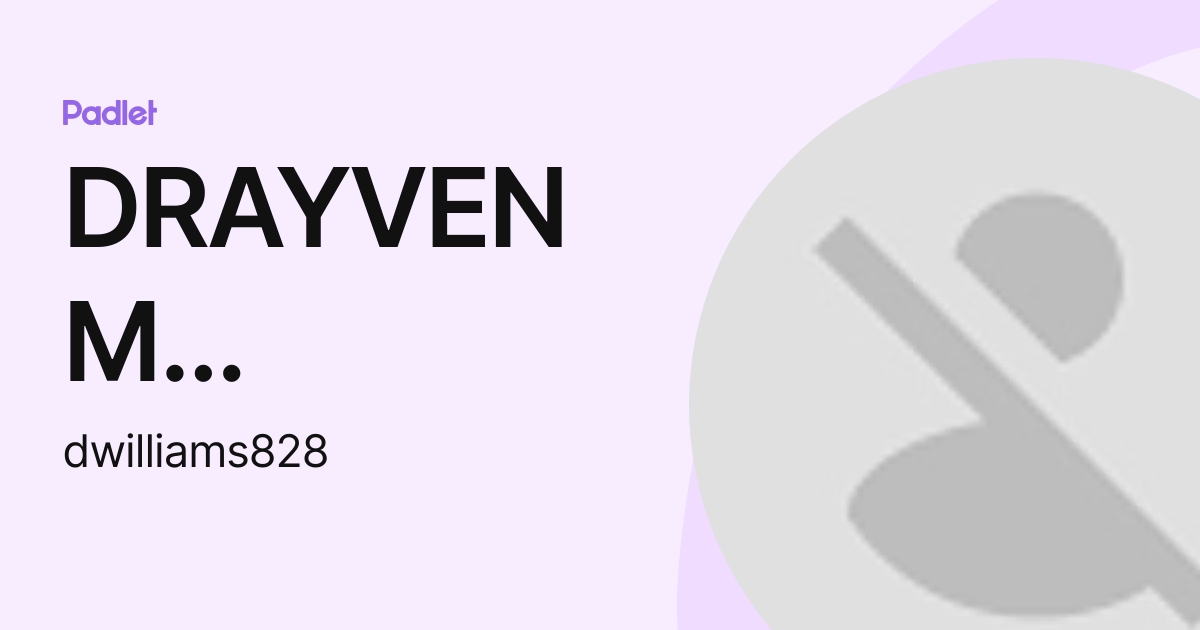 DRAYVEN M WILLIAMS (dwilliams828) profile | Padlet