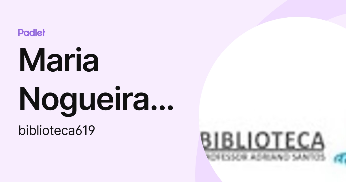 Maria Nogueira - librarian teacher (biblioteca619) profile | Padlet