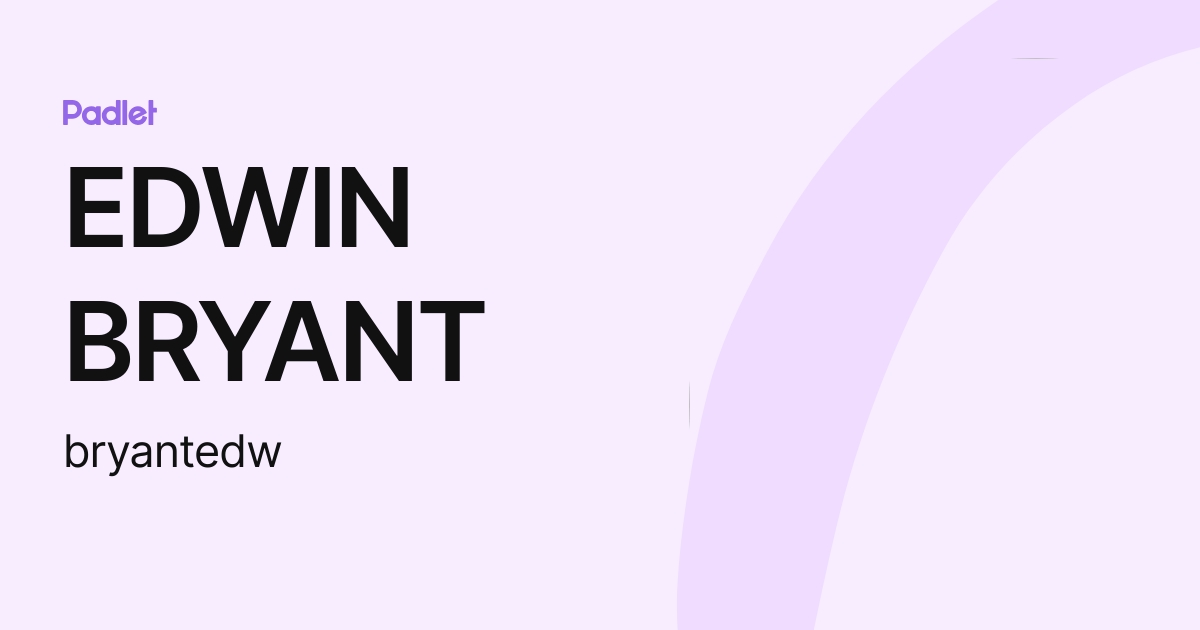 EDWIN BRYANT (bryantedw) profile | Padlet