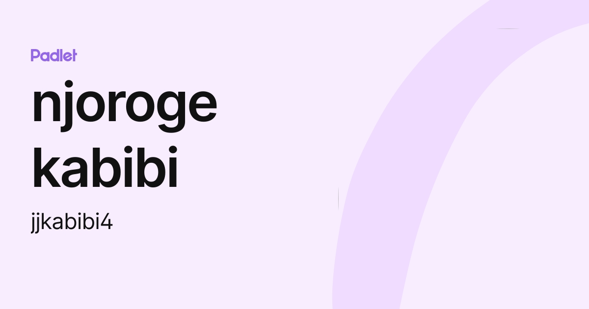 njoroge kabibi (jjkabibi4) profile | Padlet