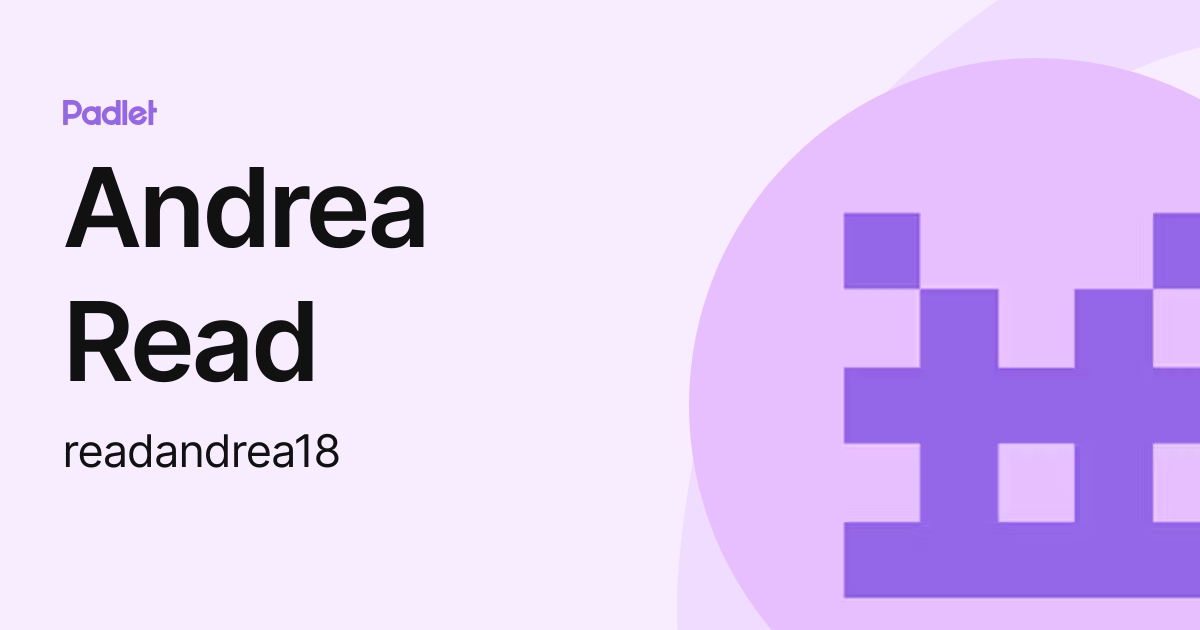 Andrea Read (readandrea18) profile | Padlet