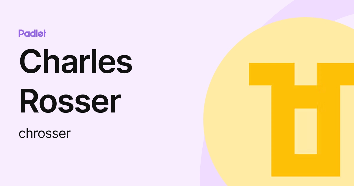 Charles Rosser (chrosser) profile | Padlet
