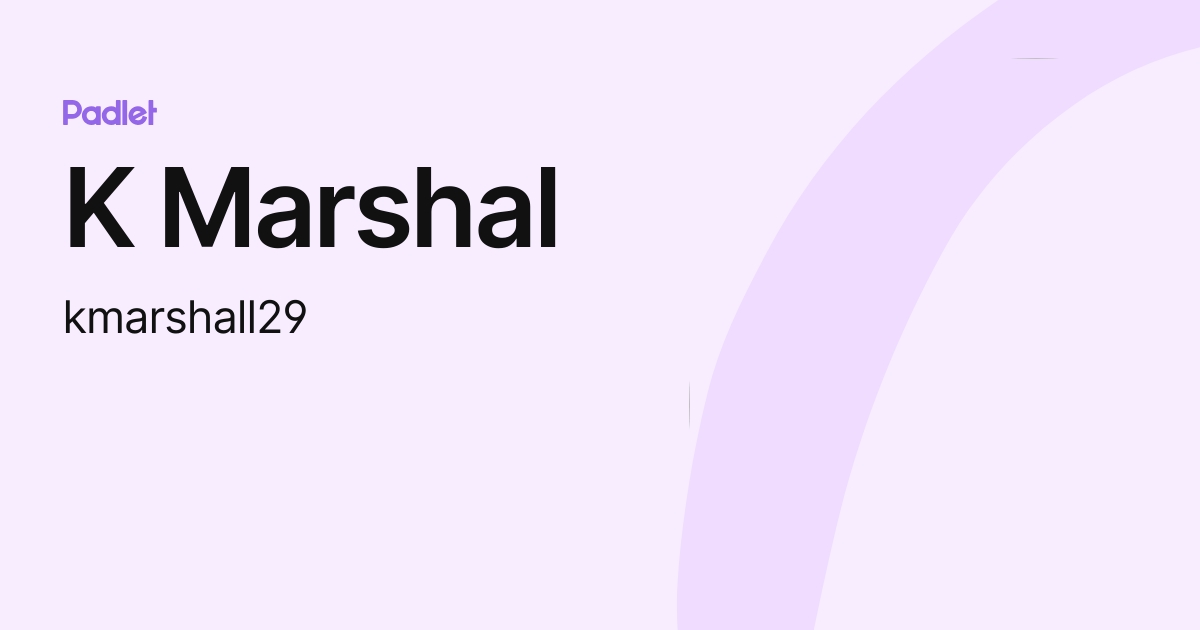 K Marshal (kmarshall29) profile | Padlet