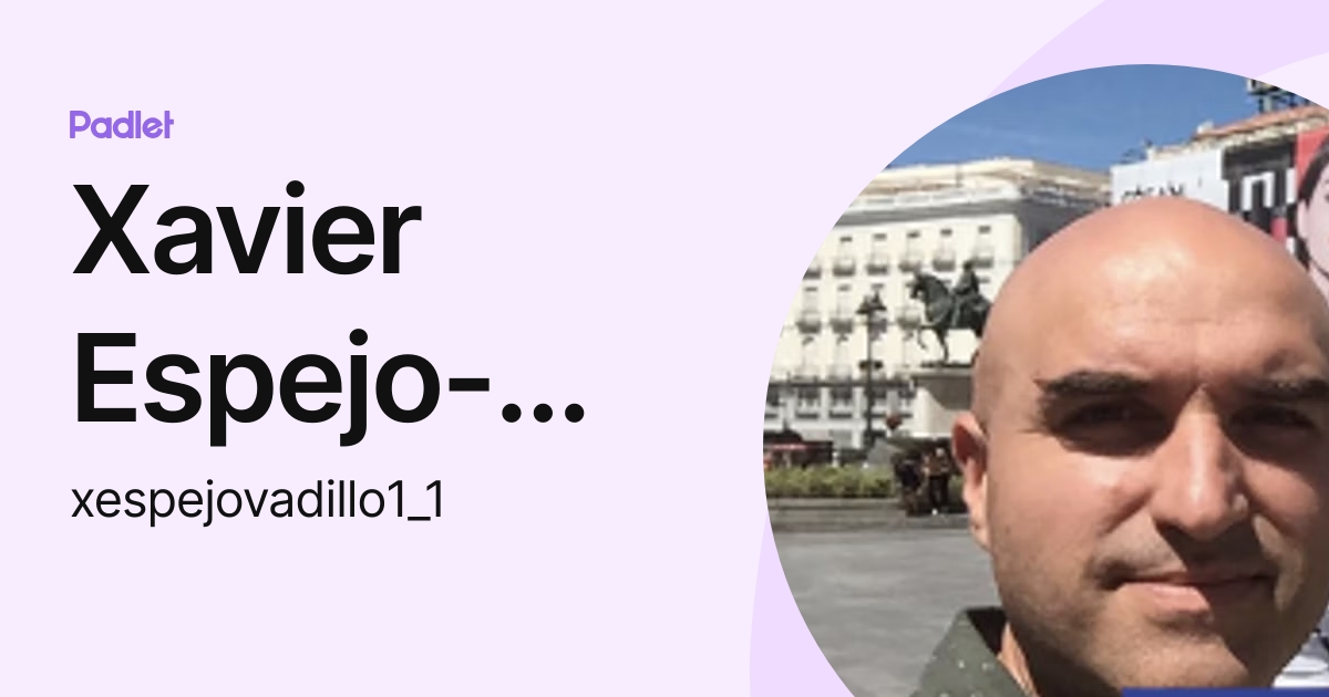 Xavier Espejo-Vadillo (xespejovadillo1_1) profile | Padlet