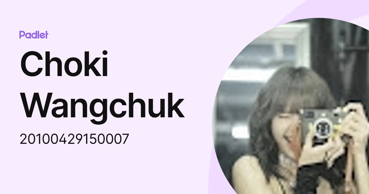 Choki Wangchuk (20100429150007) profile | Padlet