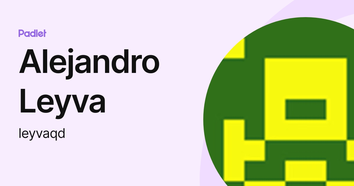Alejandro Leyva (leyvaqd) profile | Padlet