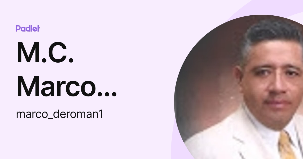 M.C. Marco Antonio De Román Mello (marco_deroman1) profile | Padlet