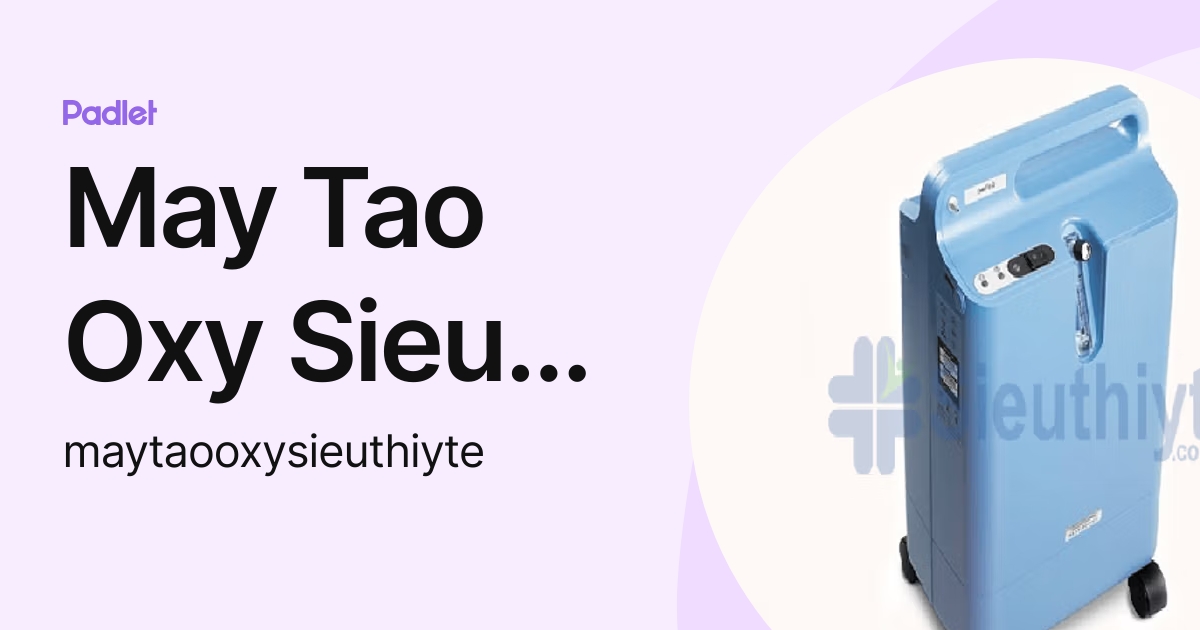 May Tao Oxy Sieu Thi Y Te (maytaooxysieuthiyte) profile | Padlet