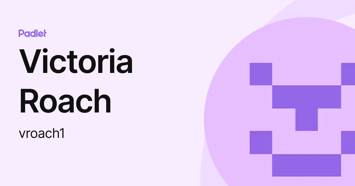 Victoria Roach (vroach1) profile | Padlet