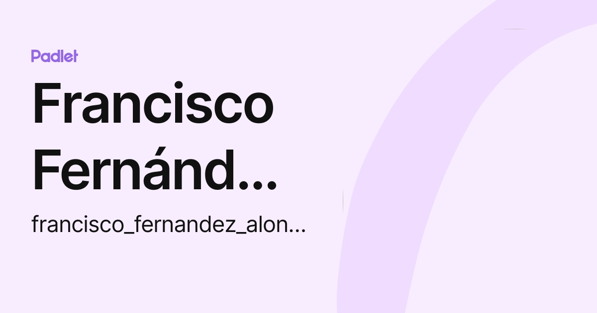 Francisco Fernández Alonso (francisco_fernandez_alonso) profile | Padlet