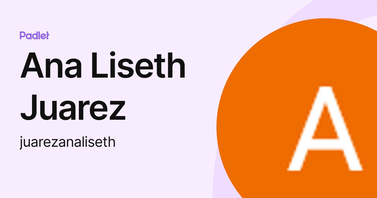 Ana Liseth Juarez (juarezanaliseth) profile | Padlet